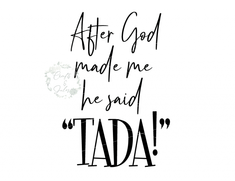 After God Made Me He Said TADA! SVG/PNG Only Ready for Download ...